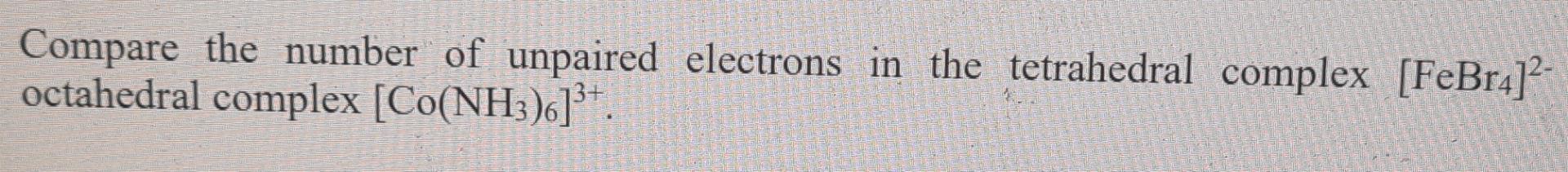 Solved Compare the number of unpaired electrons in the | Chegg.com