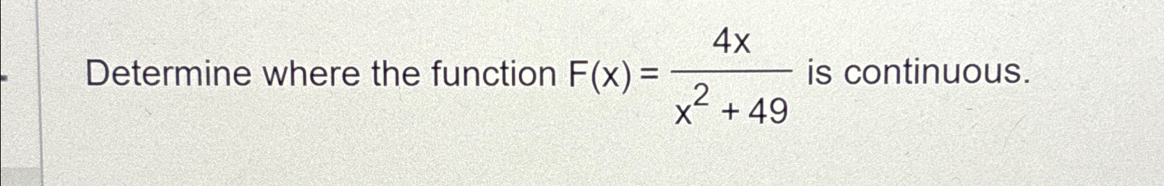 Solved Determine where the function F(x)=4xx2+49 ﻿is | Chegg.com