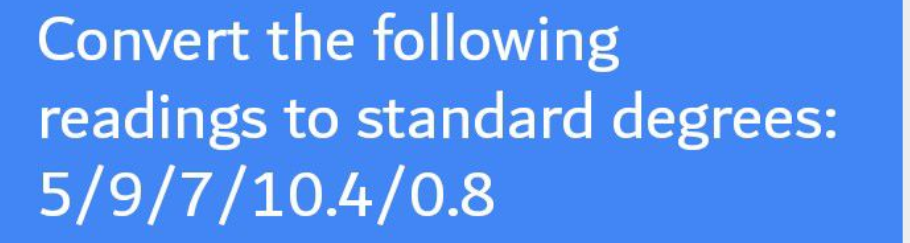 Solved Convert the following readings to standard degrees: | Chegg.com
