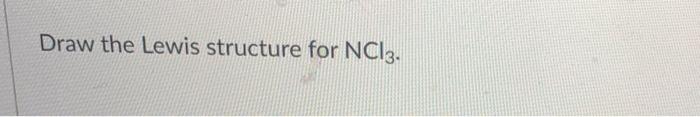 Solved Draw the Lewis structure for NC13. | Chegg.com
