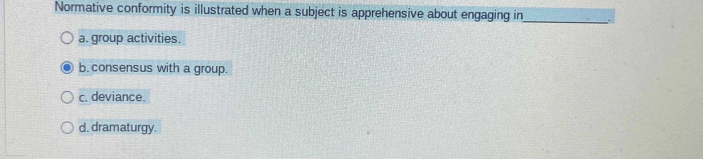 Solved Normative conformity is illustrated when a subject is | Chegg.com