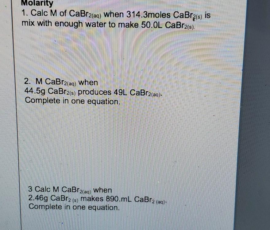 Solved Molarity 1. Calc M of CaBr2(aq) When 314.3moles | Chegg.com