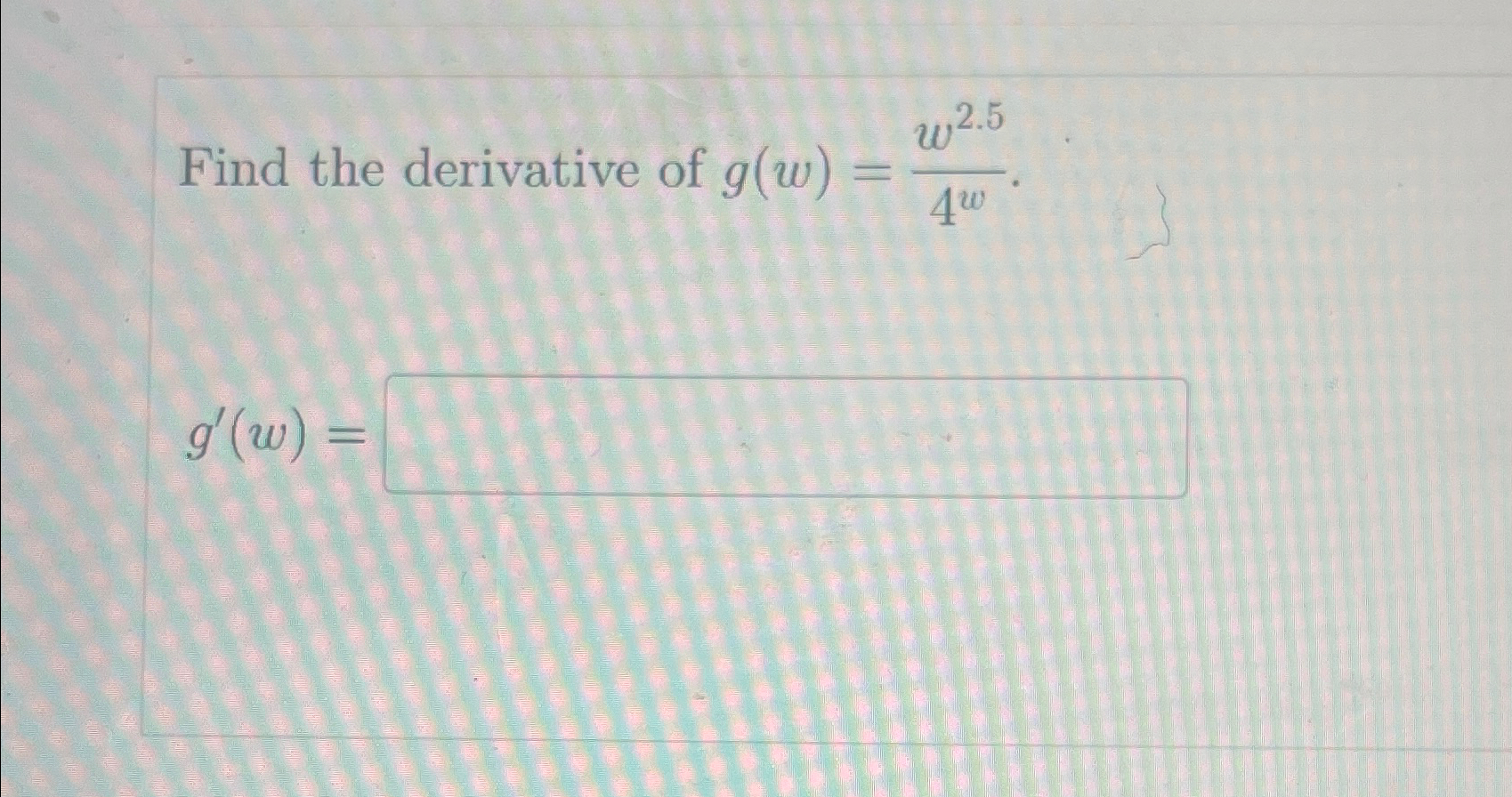 Solved Find the derivative of g(w)=w2.54wg'(w)= | Chegg.com