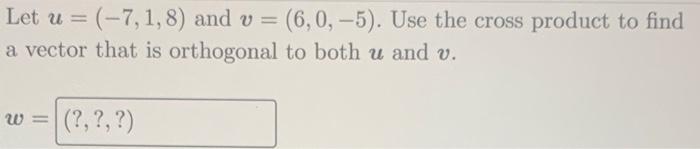 Let u=(−7,1,8) and v=(6,0,−5). Use the cross product | Chegg.com