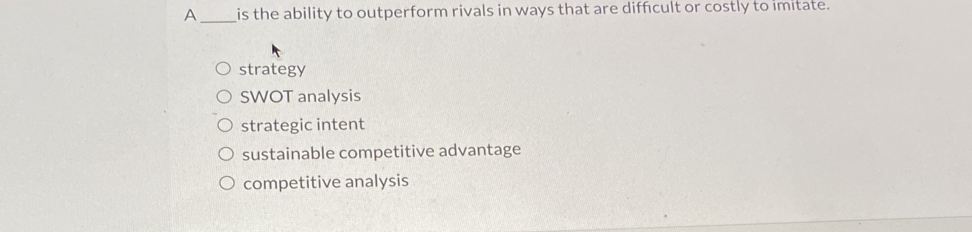 Solved Ais the ability to outperform rivals in ways that are | Chegg.com