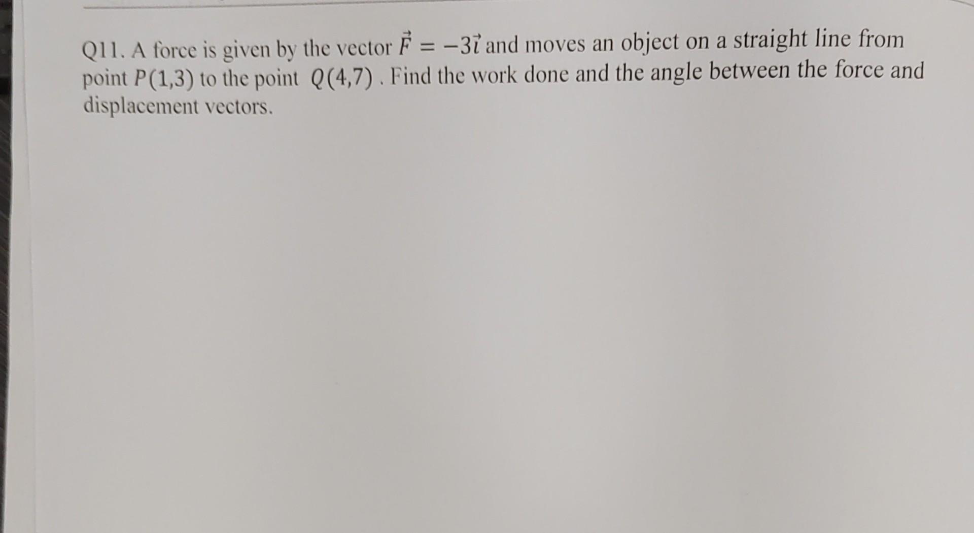 Solved Q11. A force is given by the vector F=−3 and moves | Chegg.com
