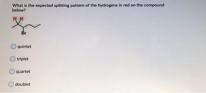 Solved What is the expected splitting pattern of the | Chegg.com