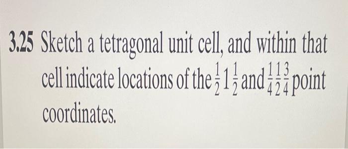 Solved 3.25 Sketch a tetragonal unit cell, and within that | Chegg.com