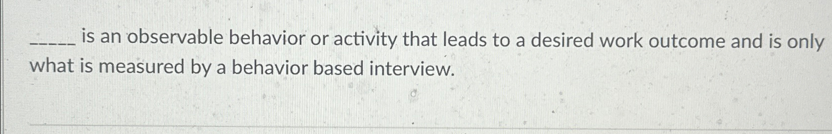 Solved is an observable behavior or activity that leads to a | Chegg.com