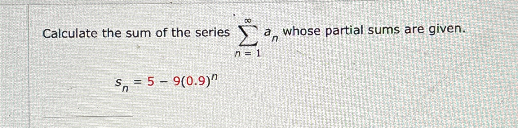 Solved Calculate the sum of the series ∑n=1∞an ﻿whose | Chegg.com