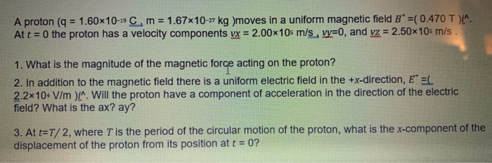 Solved A proton ( = 1.60x10-19 C. m = 1.67x10-27 kg moves in | Chegg.com