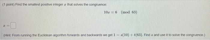 Solved (1 point) Find the smallest positive integer x that | Chegg.com