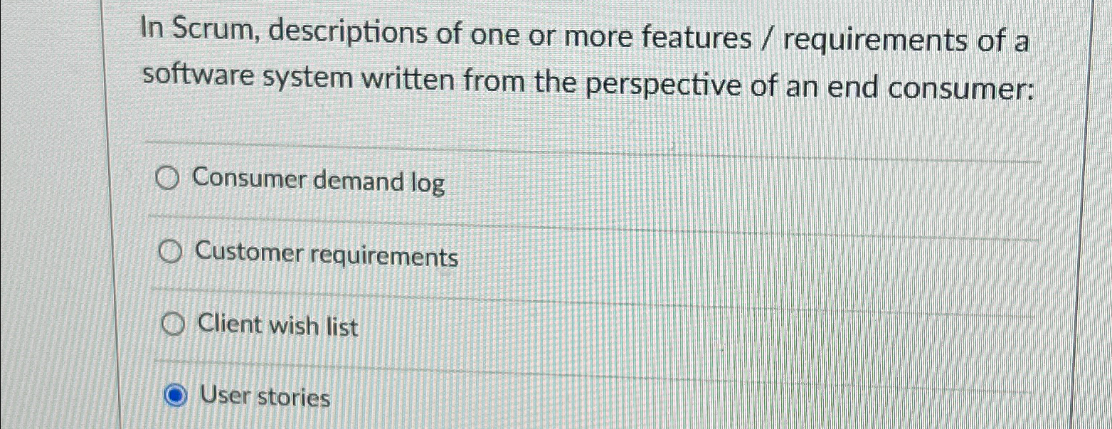 Solved In Scrum, descriptions of one or more features / | Chegg.com