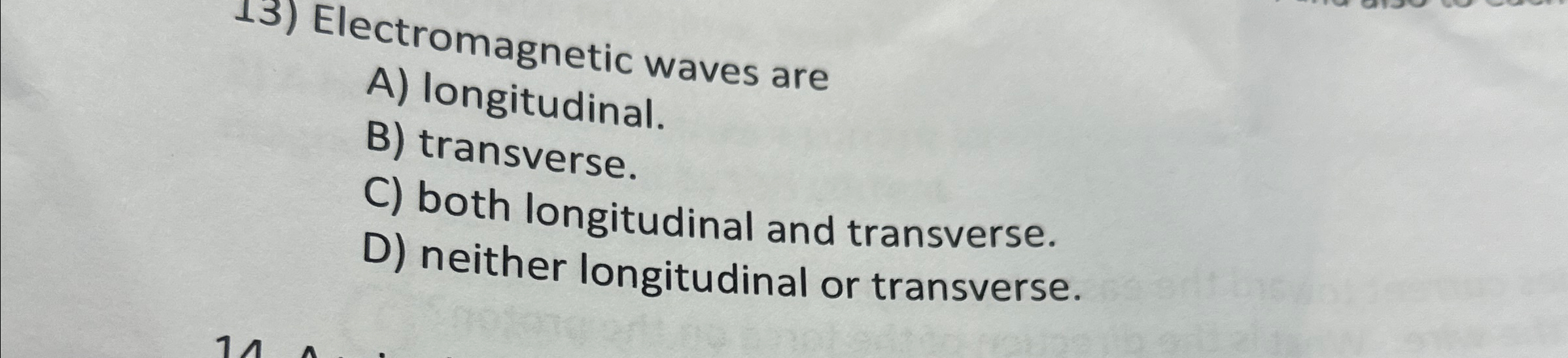 Solved Electromagnetic waves areA) ﻿longitudinal.B) | Chegg.com