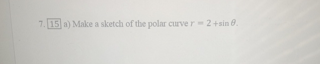 Solved 15 ﻿a) ﻿Make a sketch of the polar curve r=2+sinθ. | Chegg.com