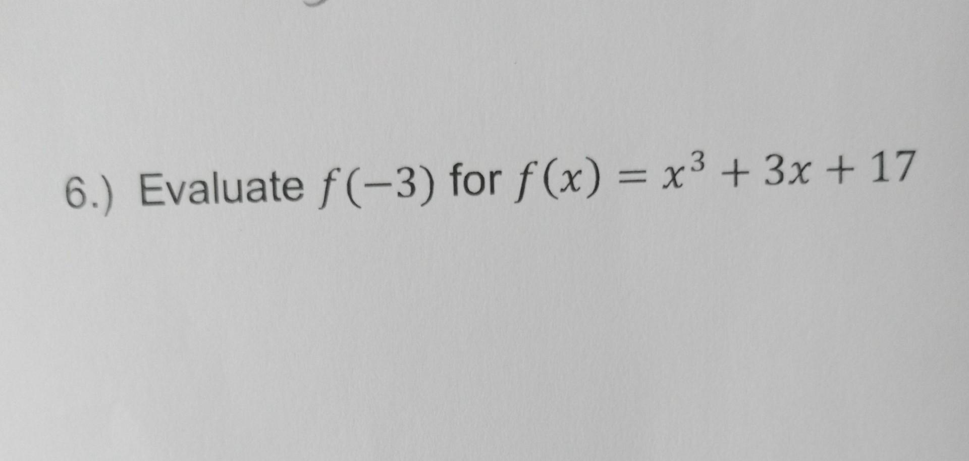 Solved 6.) Evaluate f(−3) for f(x)=x3+3x+17 | Chegg.com