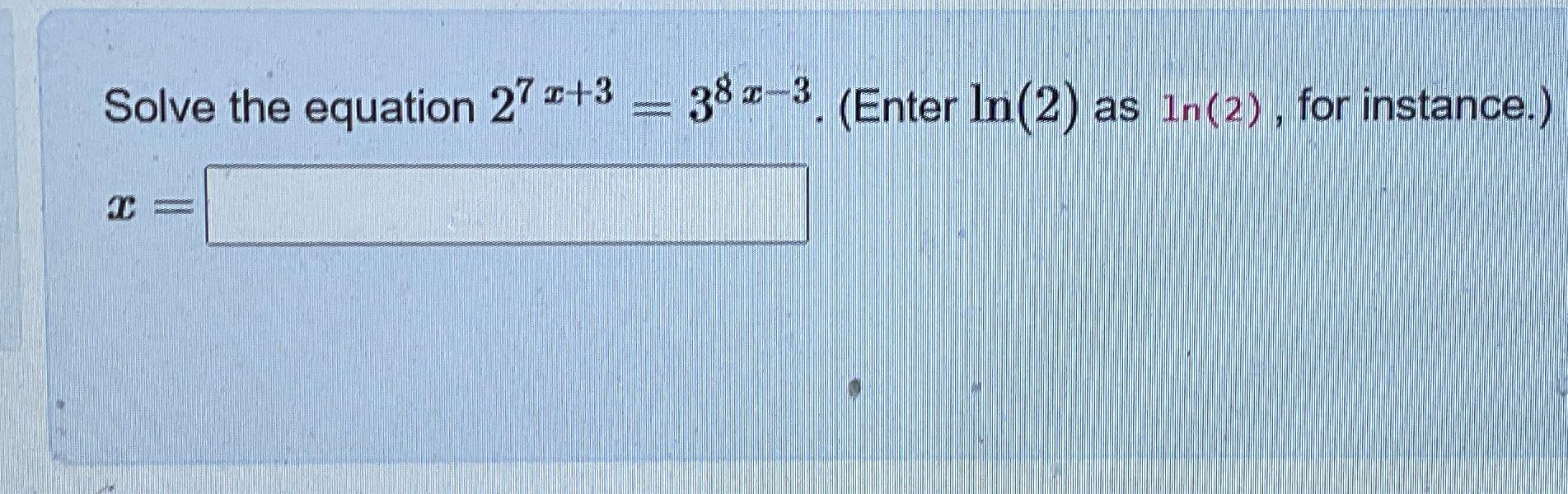Solved Solve The Equation 27x 3 38x 3 Enter Ln 2 ﻿as