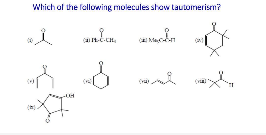 Solved Which of the following molecules show tautomerism? | Chegg.com