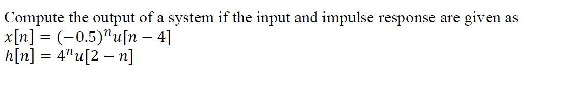 Compute the output of a system if the input and | Chegg.com