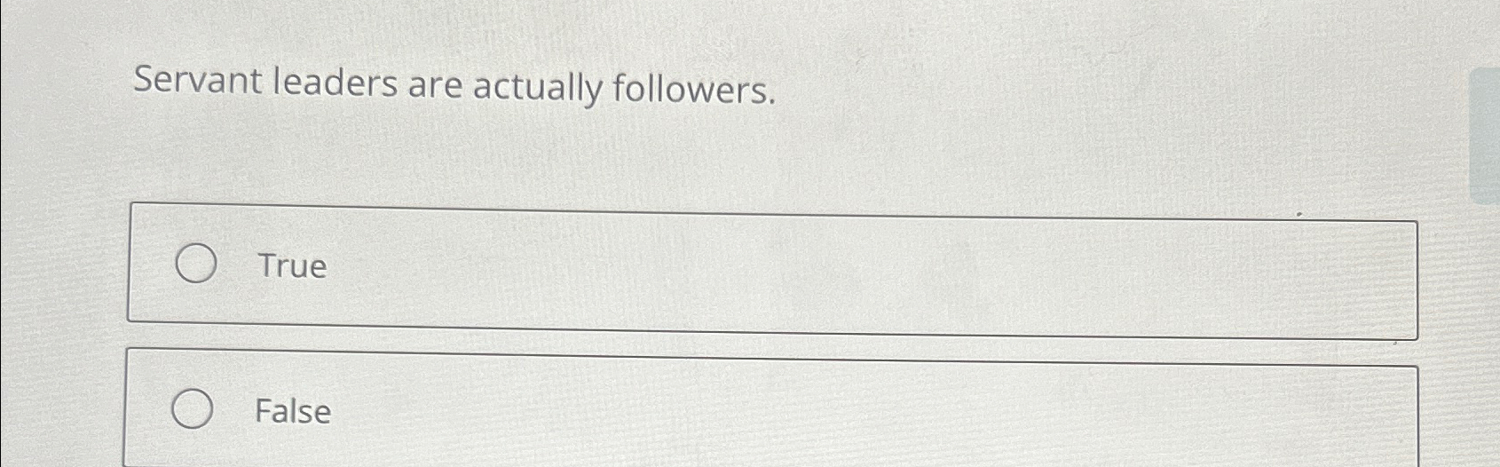 Solved Servant leaders are actually followers.TrueFalse | Chegg.com