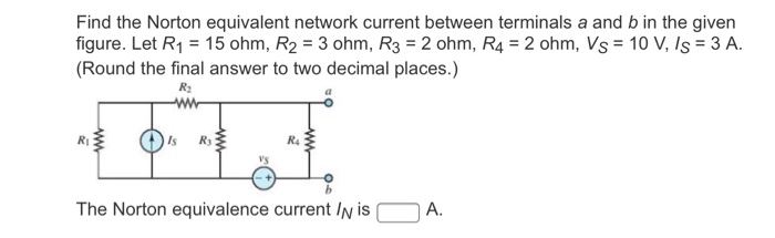 Solved: Find The Norton Equivalent Network Current Between... | Chegg.com