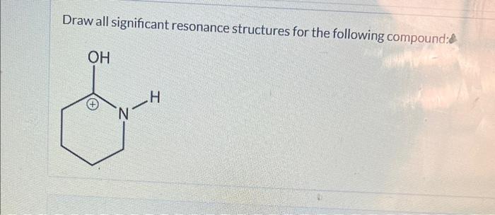 Solved Draw All Significant Resonance Structures For The
