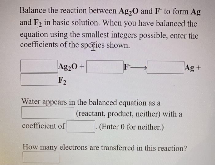 Solved Balance the reaction between Ag2O and F to form Ag | Chegg.com