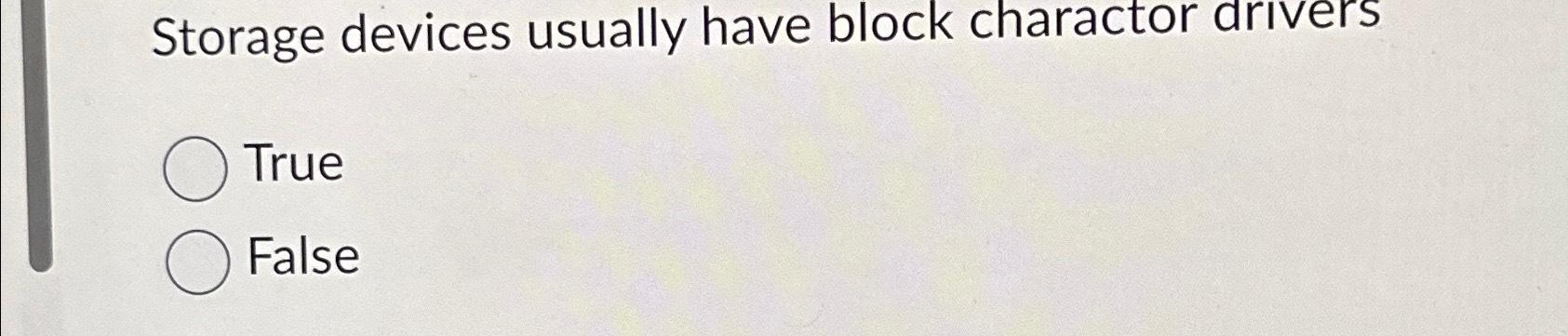 Solved Storage devices usually have block charactor | Chegg.com