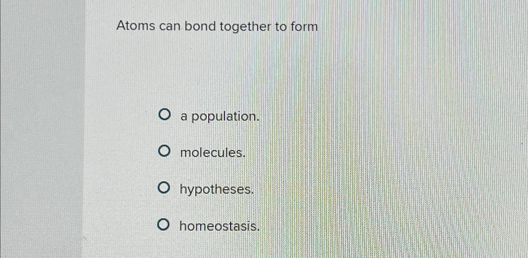 Solved Atoms can bond together to forma | Chegg.com