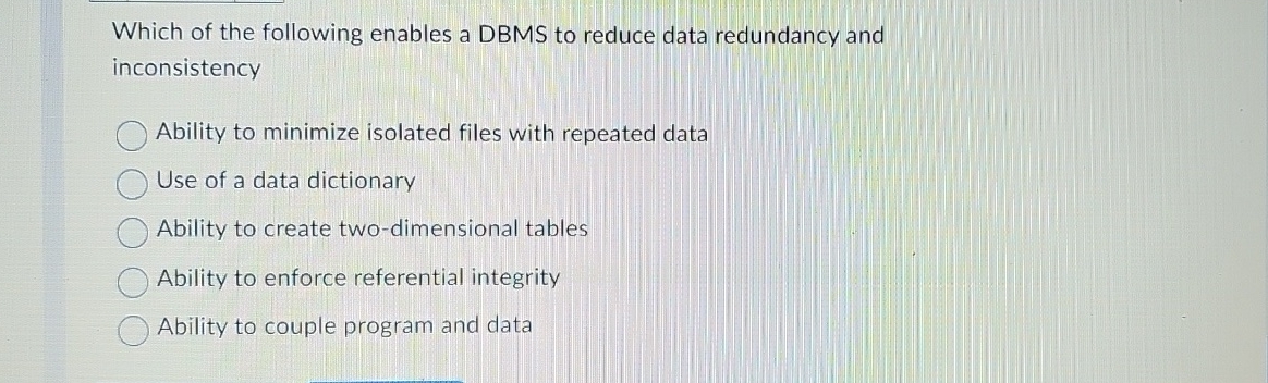 Which of the following enables a DBMS to reduce data | Chegg.com