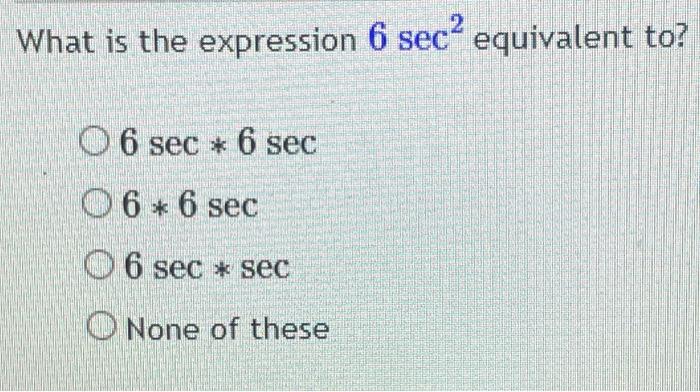 Solved What is the expression 6 sec² equivalent to? 6 sec 6 | Chegg.com