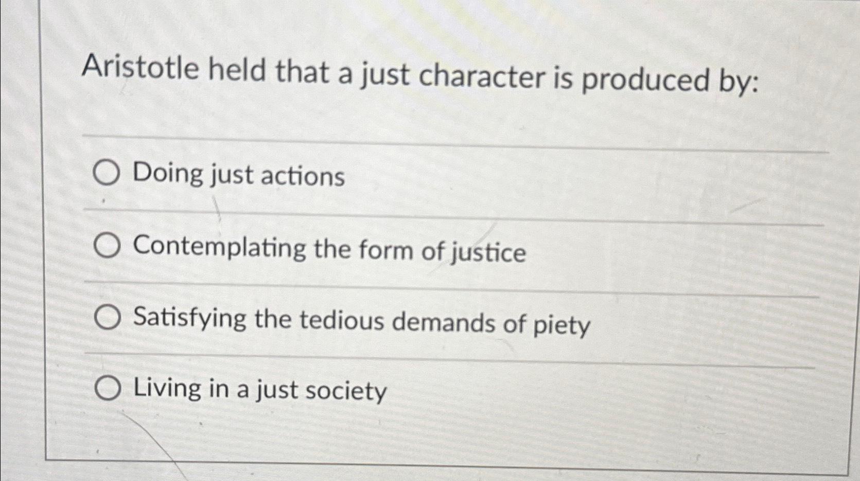 Solved Aristotle held that a just character is produced | Chegg.com