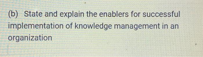 Solved (b) State and explain the enablers for successful | Chegg.com