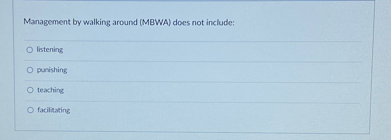 Solved Management by walking around (MBWA) ﻿does not | Chegg.com