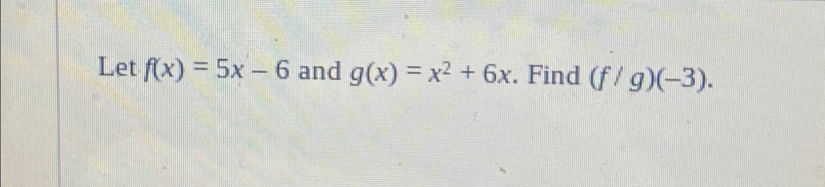 Solved Let f(x)=5x-6 ﻿and g(x)=x2+6x. ﻿Find (fg)(-3). | Chegg.com