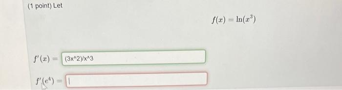 Solved (1 point) Let f(x)=ln(x3) f′(x)= f′(e4)= | Chegg.com