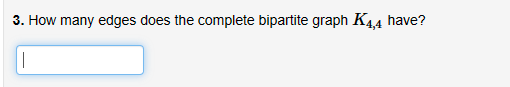 Solved How many edges does the complete bipartite graph K4,4 | Chegg.com
