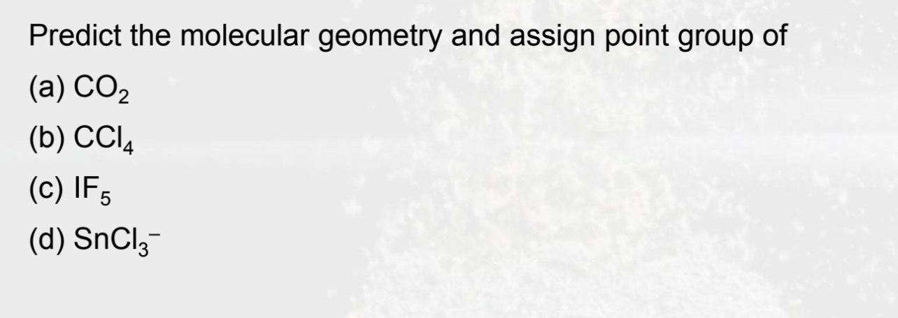Solved Predict the molecular geometry and assign point group | Chegg.com Solved Predict the molecular geometry and assign point group | Chegg.com