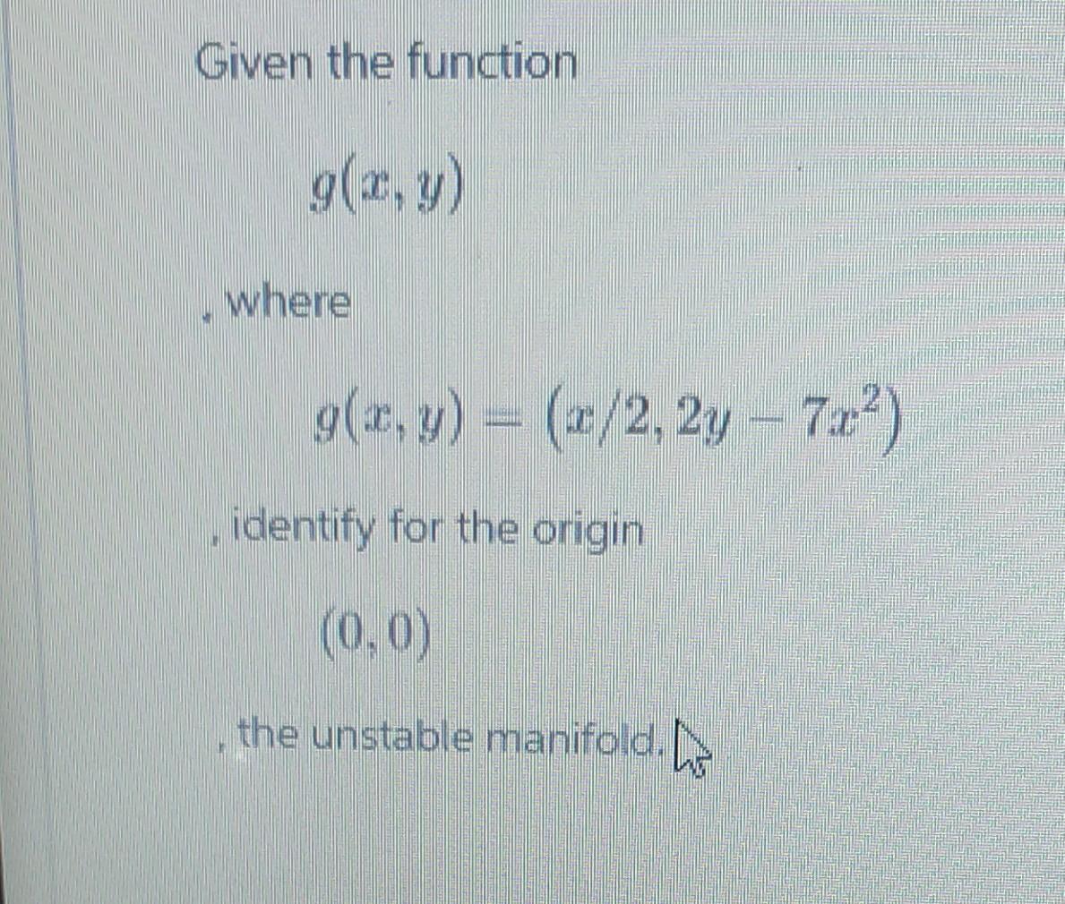 Solved Given the function g(x,y) - where g(x,y)=(x/2,2y−7x2) | Chegg.com