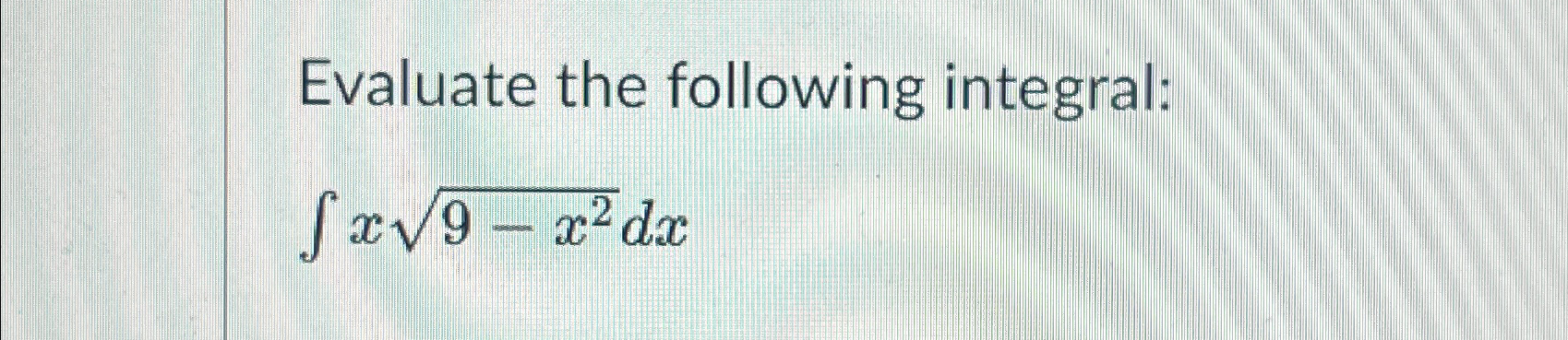 Solved Evaluate the following integral:∫﻿﻿x9-x22dx | Chegg.com