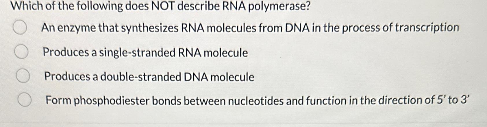 Solved Which of the following does NOT describe RNA | Chegg.com