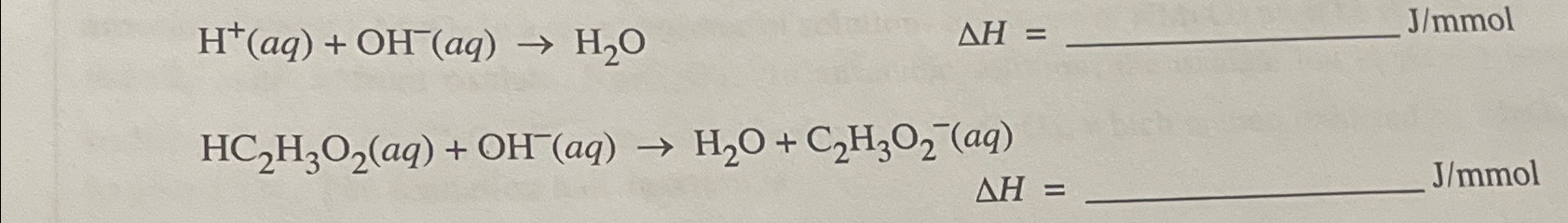 Solved H+(aq)+OH-(aq)→H2O,ΔH=,JmmolHC2H3O2(aq)+OH-(aq)→H2O+C | Chegg.com