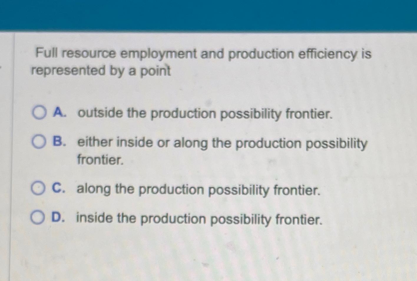 Solved Full resource employment and production efficiency is | Chegg.com