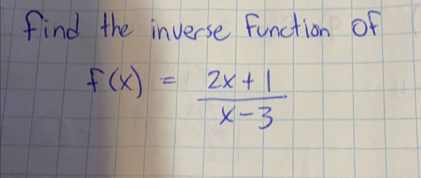 Solved find the inverse function off(x)=2x+1x-3 | Chegg.com