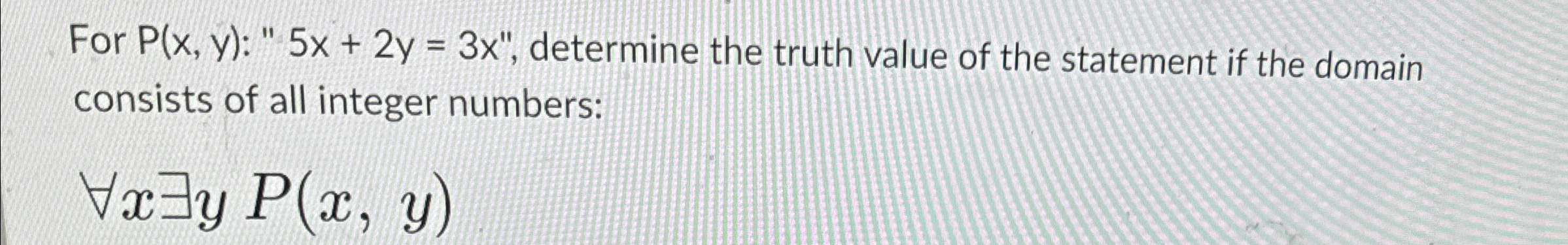 Solved For P(x,y) ﻿: " 5x+2y=3x ", ﻿determine the truth | Chegg.com