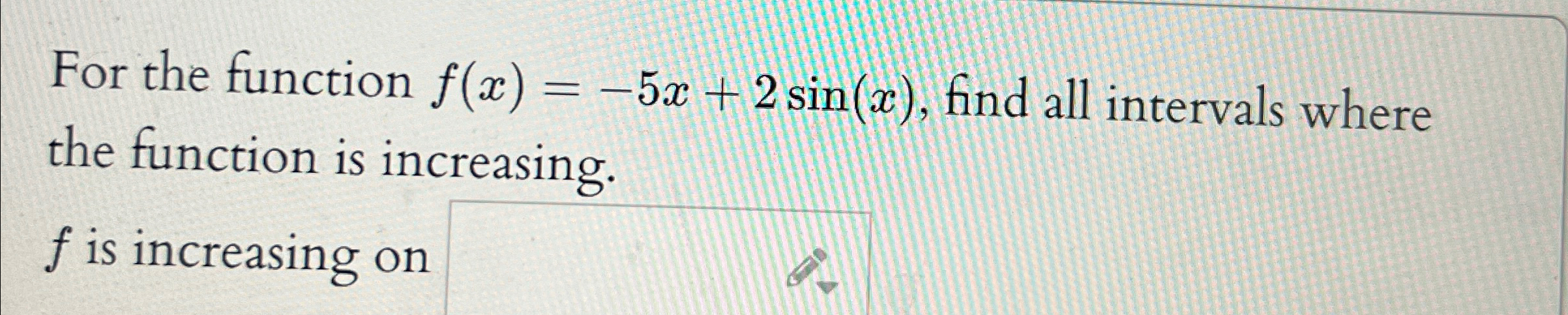 Solved For the function f(x)=-5x+2sin(x), ﻿find all | Chegg.com