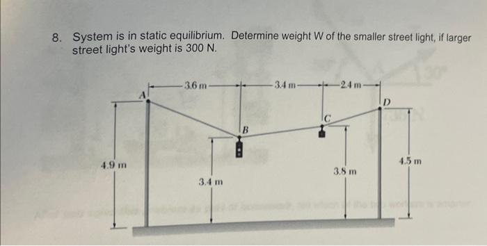 Solved 8. System is in static equilibrium. Determine weight | Chegg.com