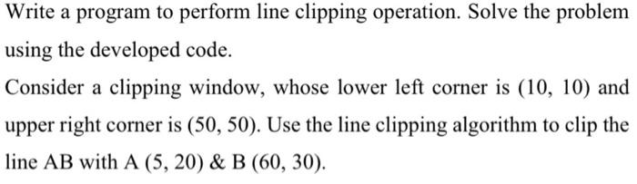 Solved Write a program to perform line clipping operation. | Chegg.com