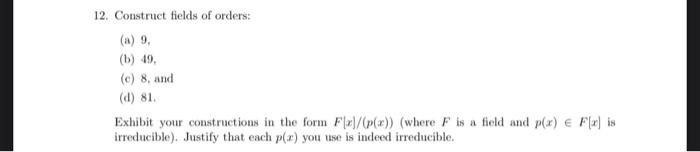 Solved 12. Construct fields of orders: (a) 9 , (b) 49 , (c) | Chegg.com