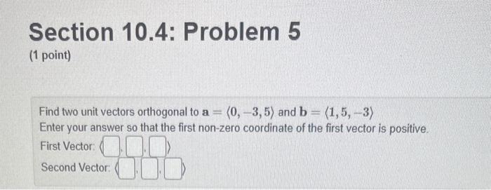 Solved Section 10.4: Problem 5 (1 point) Find two unit | Chegg.com Solved Section 10.4: Problem 5 (1 point) Find two unit | Chegg.com